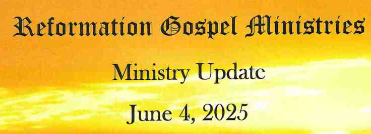 Ministry Update with Revised Schedule – Reformation Gospel Ministries